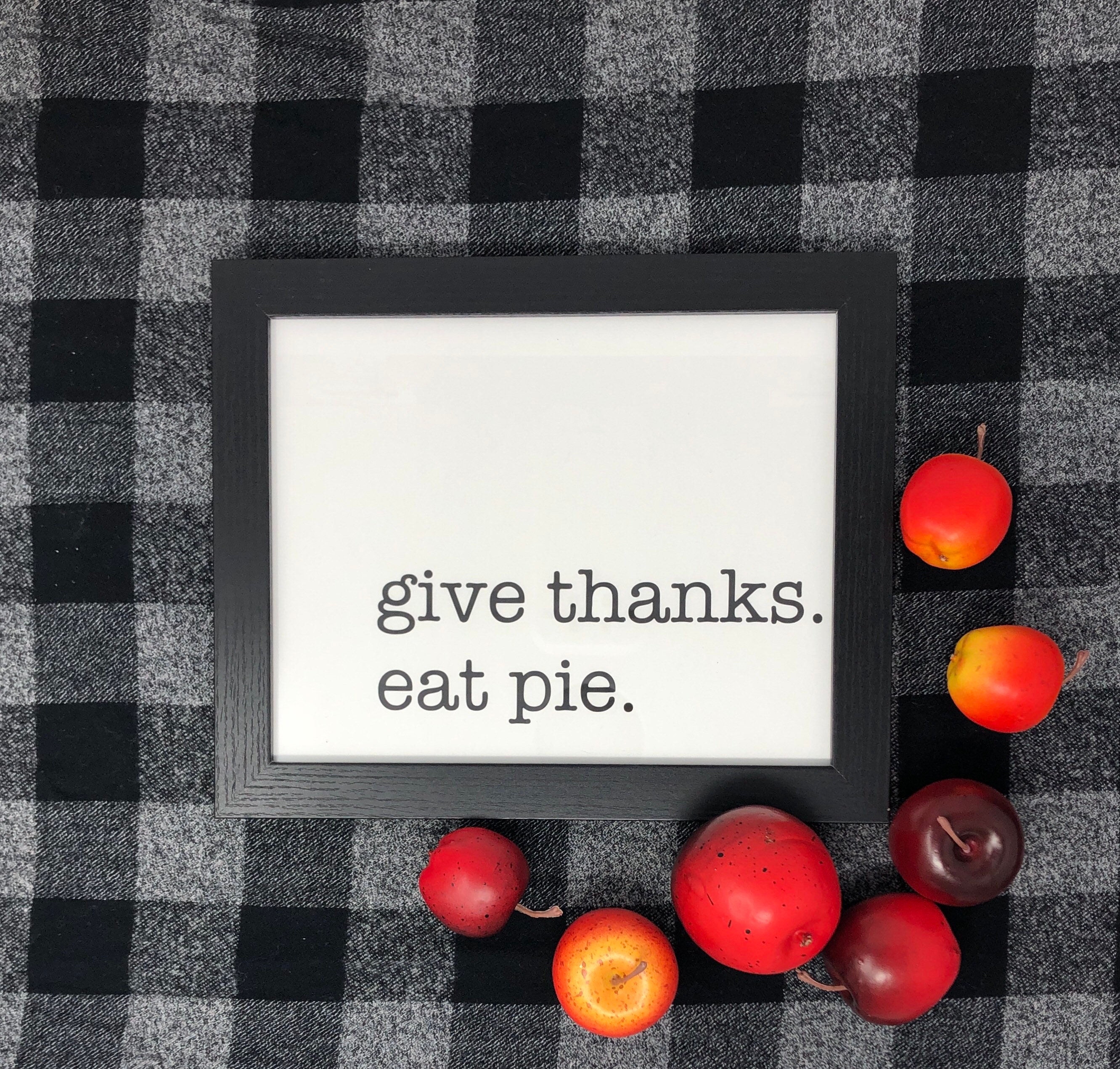 Give Thanks Eat Pie Framed Wall Art Thanksgiving/fall Decor/pie Lover ...