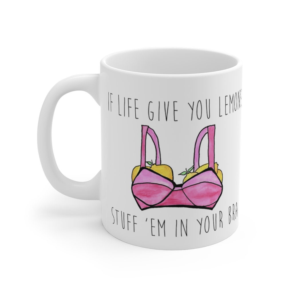 funny female jokes If Life Gives you Lemons Stuff 'Em in your Bra Mug ...