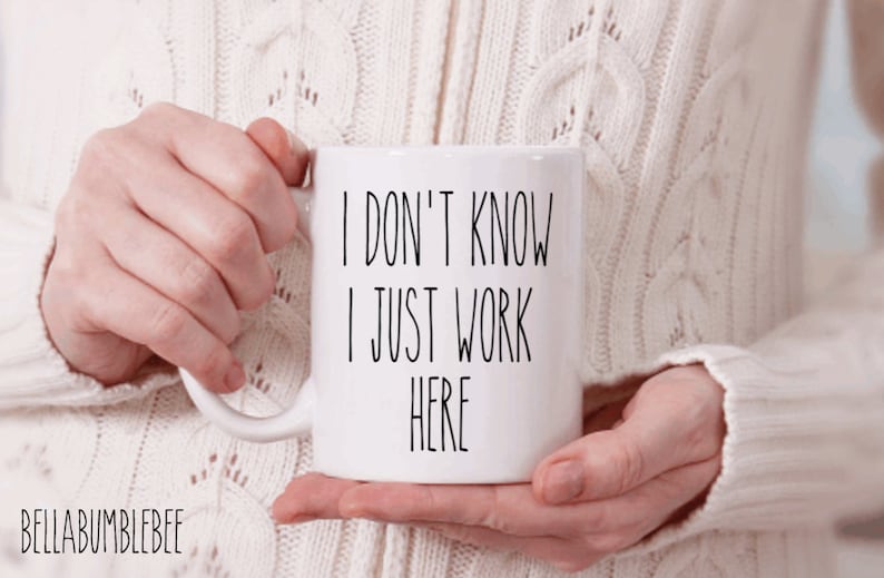 I Don't Know I Just Work Here / Swearing Cup / Office Gag - Etsy
