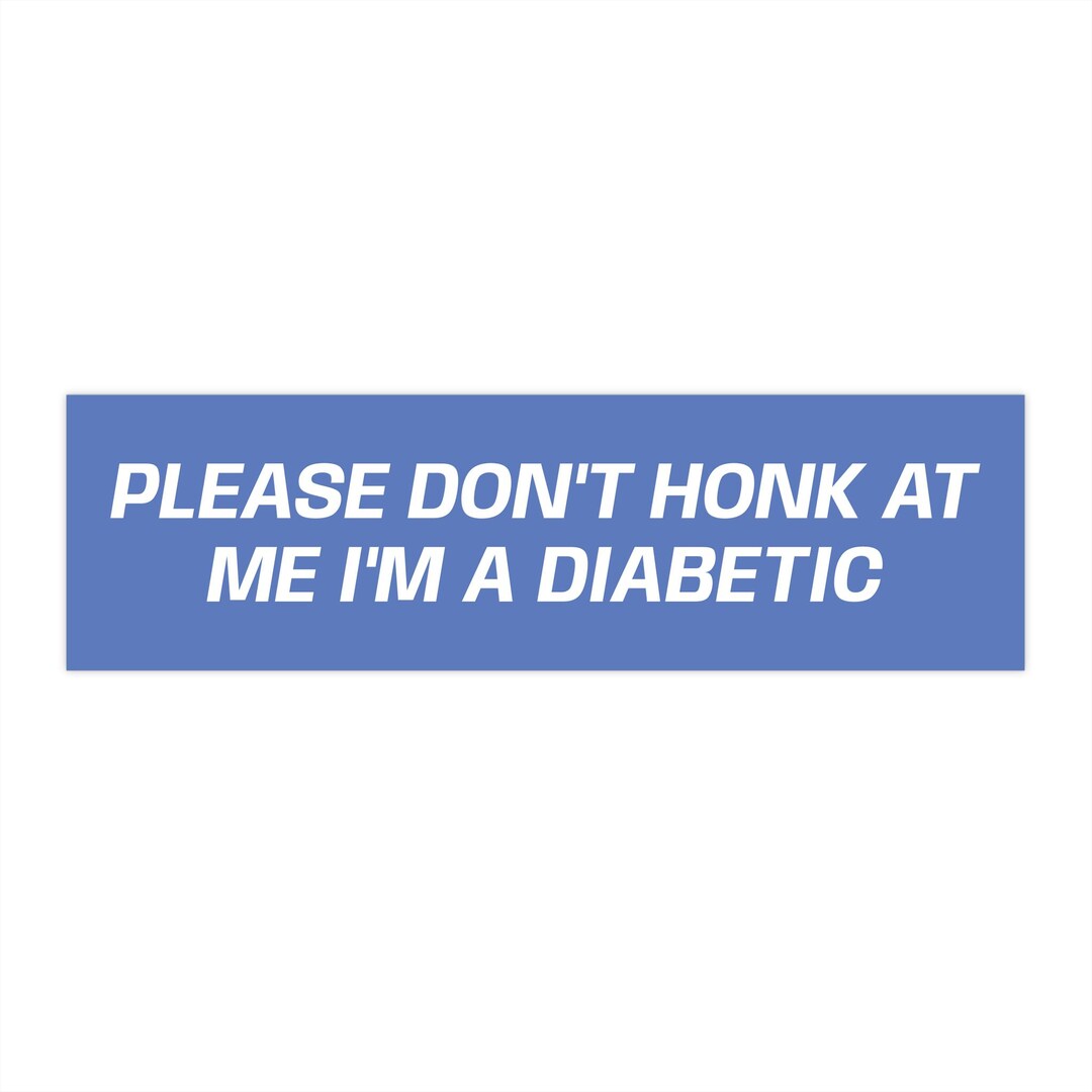 Please Don't Honk at Me I'm Diabetic Bumper Sticker | Medical Diabetes ...