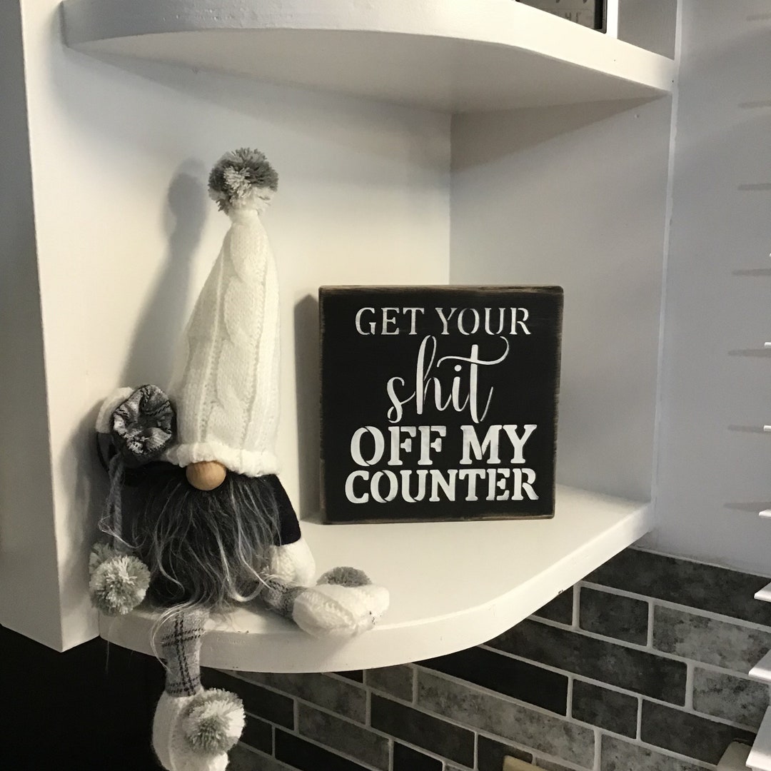 Get Your Shit off My Counter Sign / Kitchen Humor / Farmhouse Decor ...
