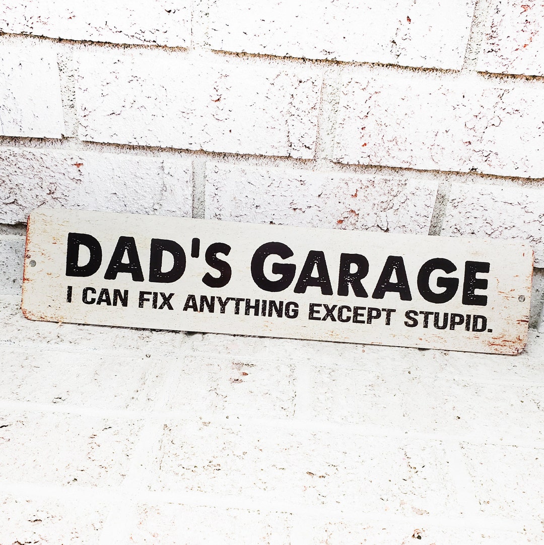 Dad's Garage Sign, Fix Anything Except Stupid, Fix Anything, Handyman ...