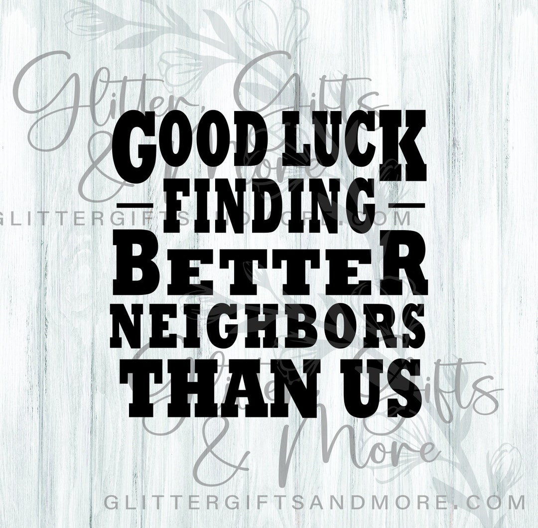 Funny Moving Gift SVG, Good Luck Neighbors Cut File (digital Download ...