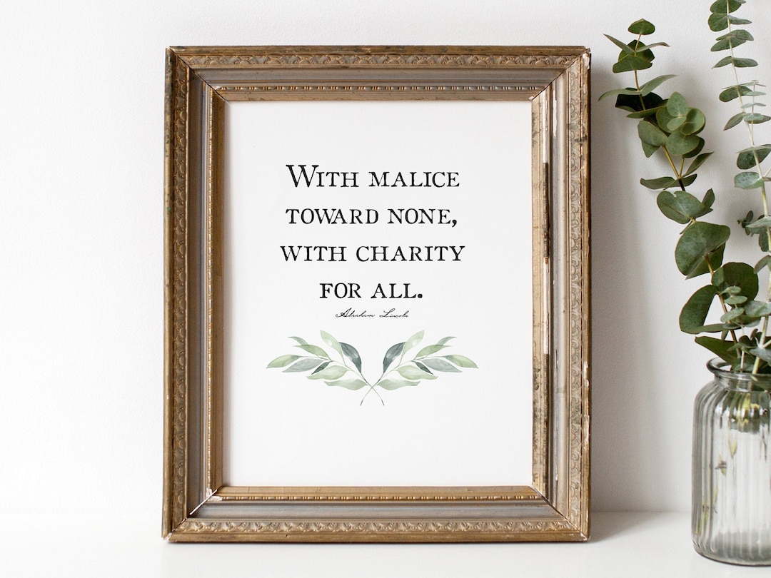 Abraham Lincoln Quote | With Malice Toward None, With Charity for All ...