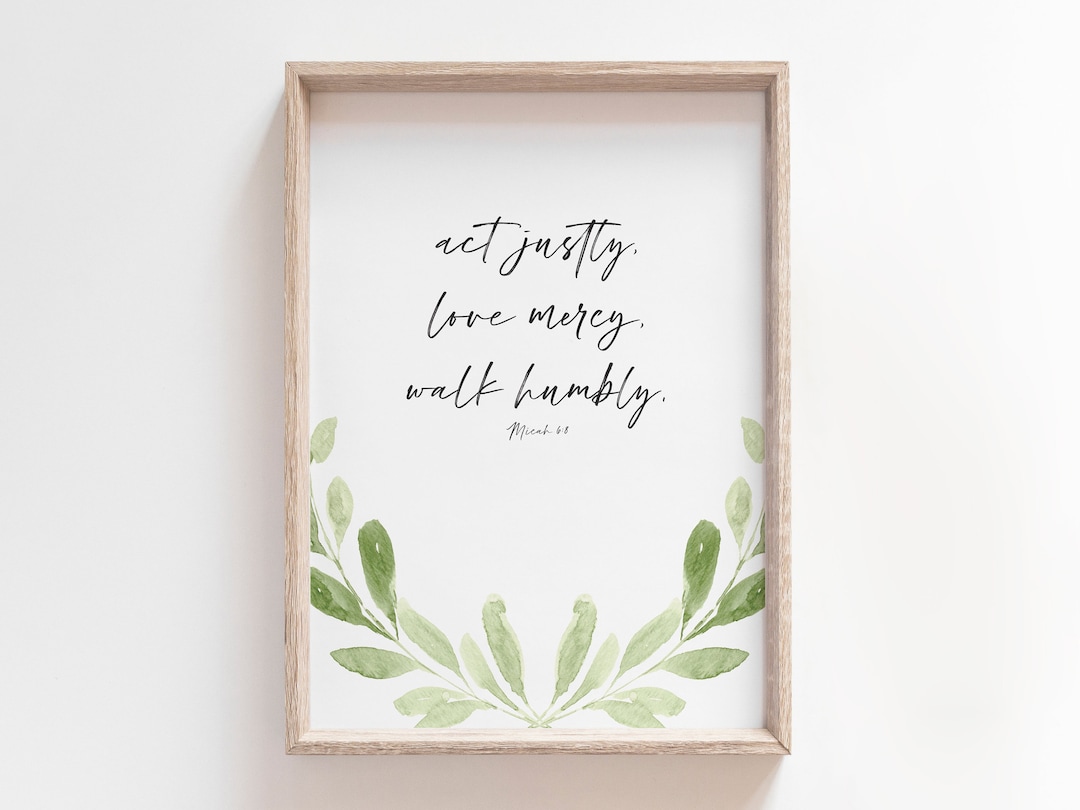 Micah 6:8 | Act Justly, Love Mercy, Walk Humbly | Printable Wall Art ...