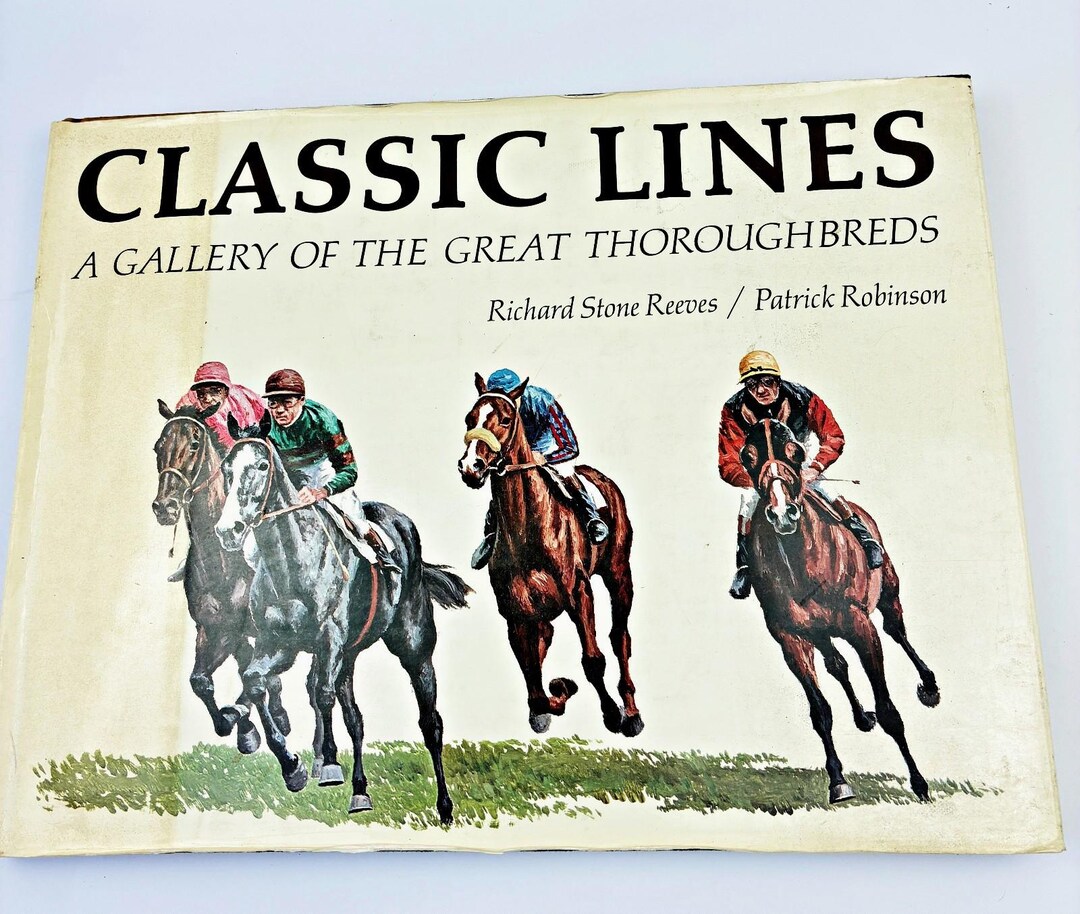 Classic Lines Gallery of the Great Thoroughbreds Richard Stone Reeves ...