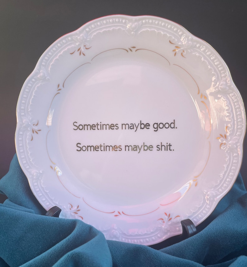 Cheeky Sometimes Maybe Good Sometimes Maybe Shit Vintage Plate Decor 7. ...