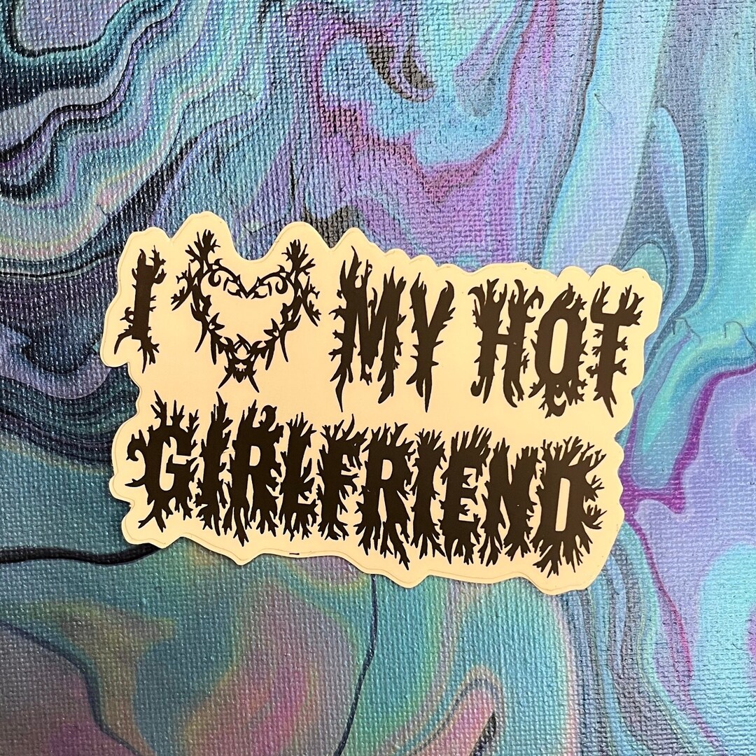 I Love My Hot Girlfriend Sticker Funny Boyfriend Gift Meme Sticker ...
