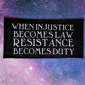 When Injustice Becomes Law Resistance Becomes Duty Fabric Small Patch ...