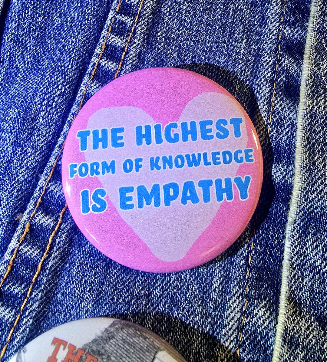 The Highest Form of Knowledge is Empathy Button - Etsy