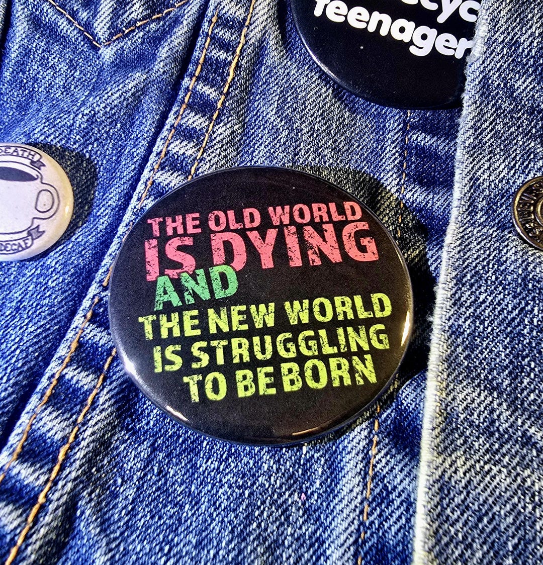 The Old World is Dying Button - Etsy
