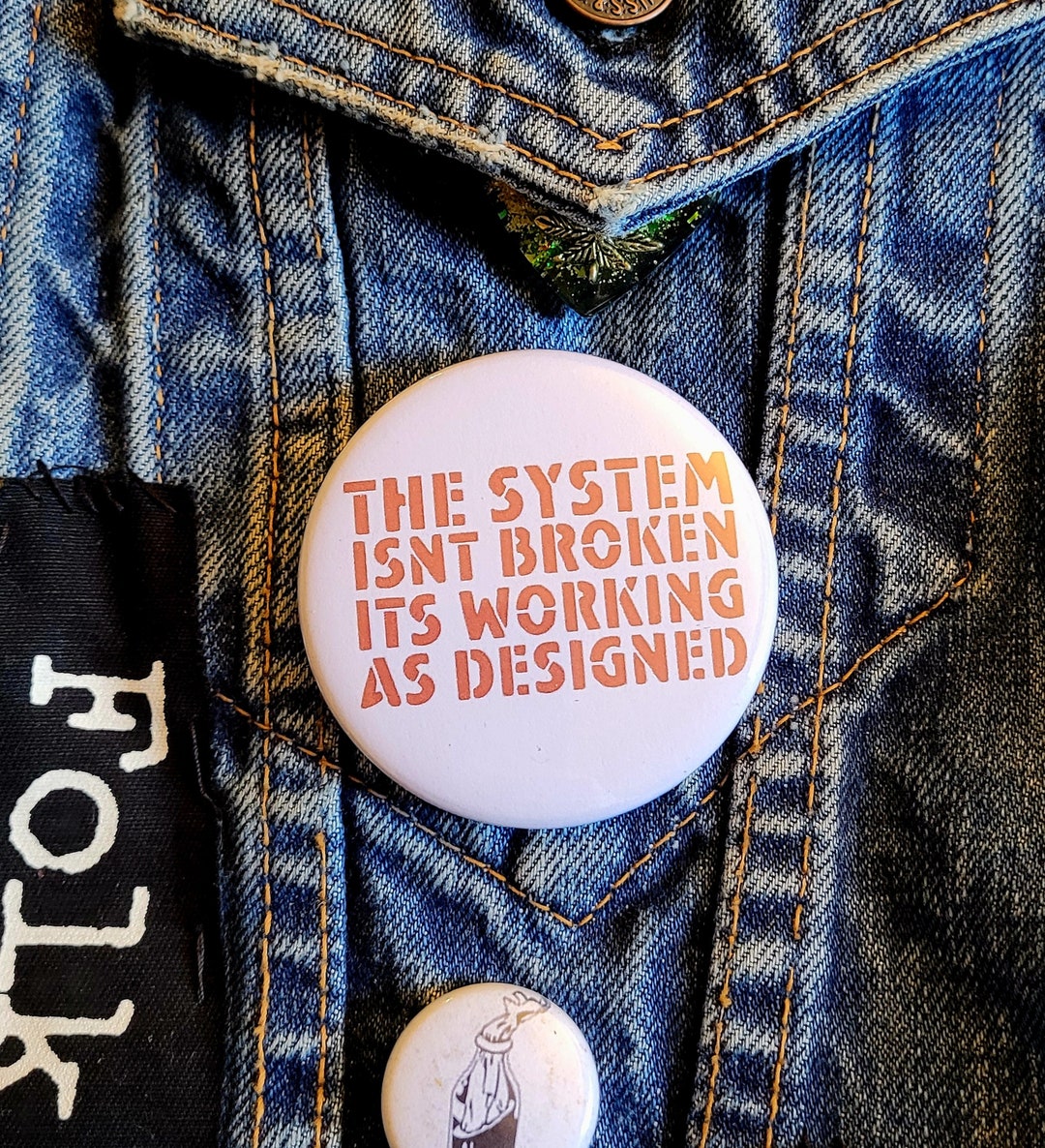 The System Isn't Broken It is Working as Designed Large Button - Etsy