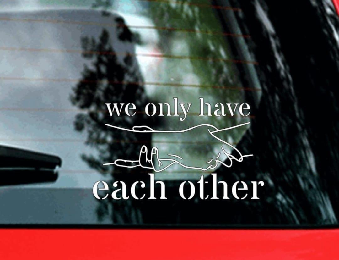 We Only Have Each Other Vinyl Decal // Choice of Colors - Etsy