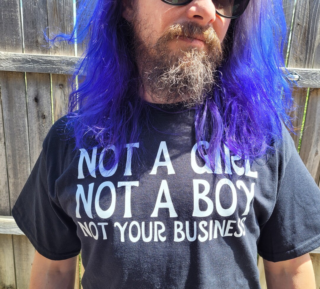 Not a Girl Not a Boy Not Your Business Unisex Adult T-shirt - Made to ...