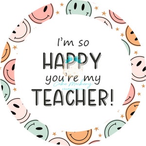 Printable Tag - I'm so Happy You're My Teacher - 2" Circle - Etsy