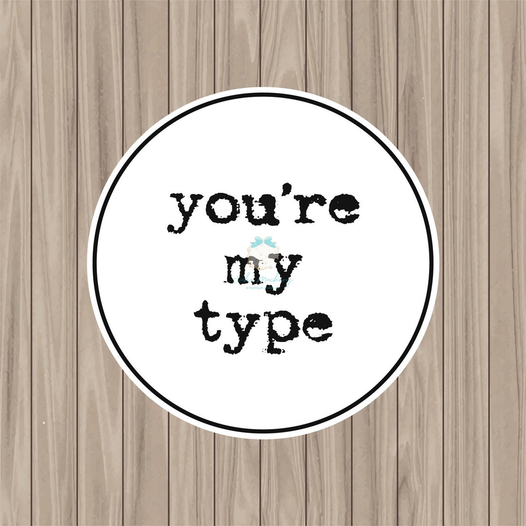 Printable Tag - You're My Type - 2" Circle - Etsy