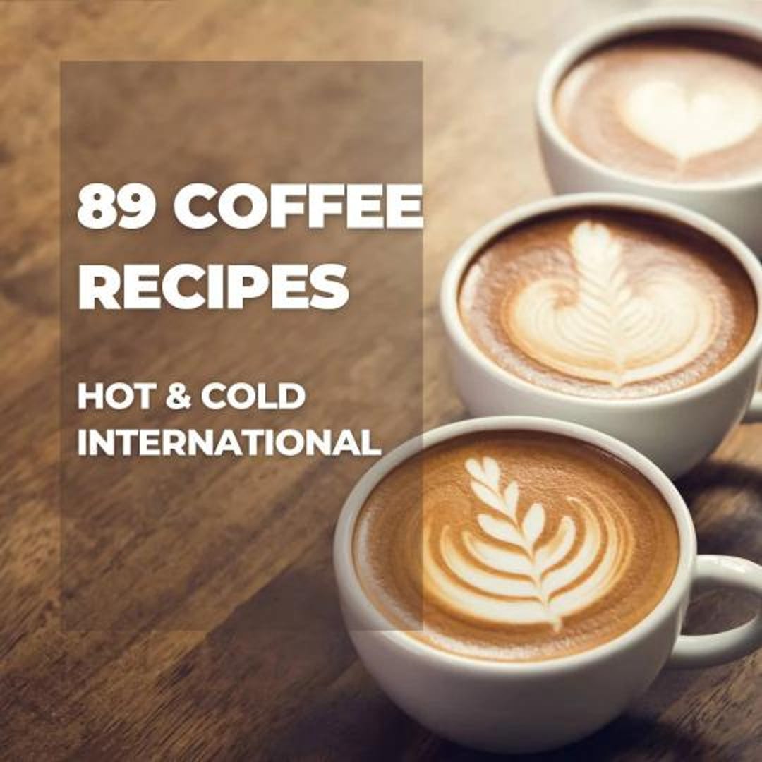 Ebook - 89 Coffee Recipes - Hot/cold Iced Coffee Recipes/international Coffee Recipes - Classic ...