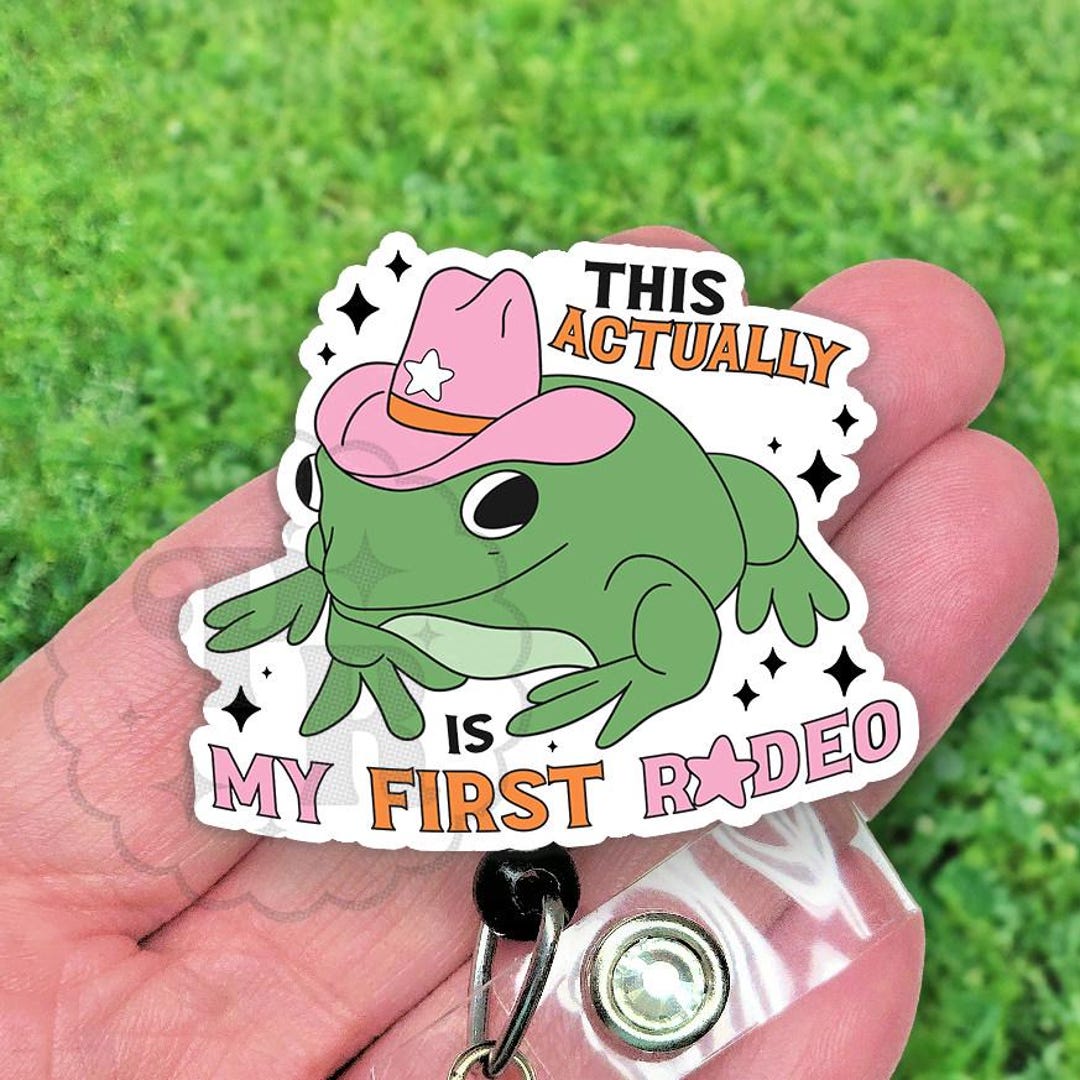 This Actually is My First Rodeo Badge Reel, Funny Frog Badge Reel ...