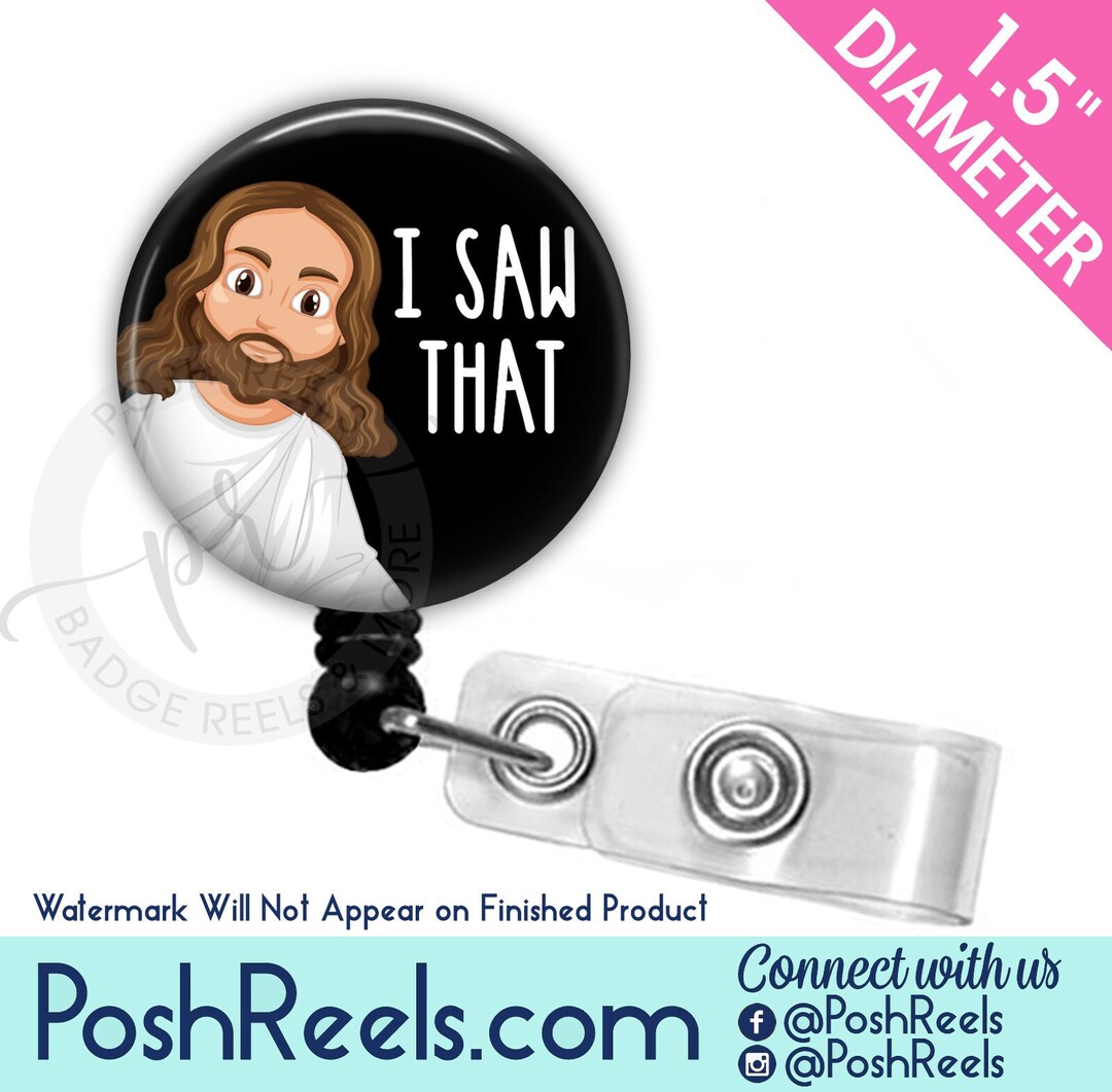 Funny Badge Reel I Saw That Jesus Sarcastic Snarky Badge Reel Funny ...