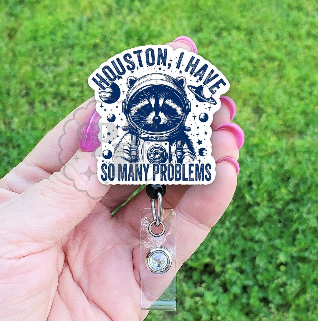 Houston I Have so Many Problems Badge Reel, Funny Acrylic Feral Raccoon ...