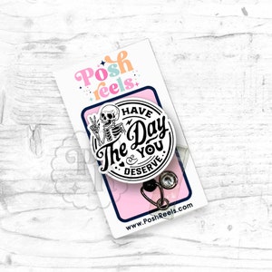 Funny Have the Day You Deserve Badge Reel - Dark Humor Nurse Badge Pull ...