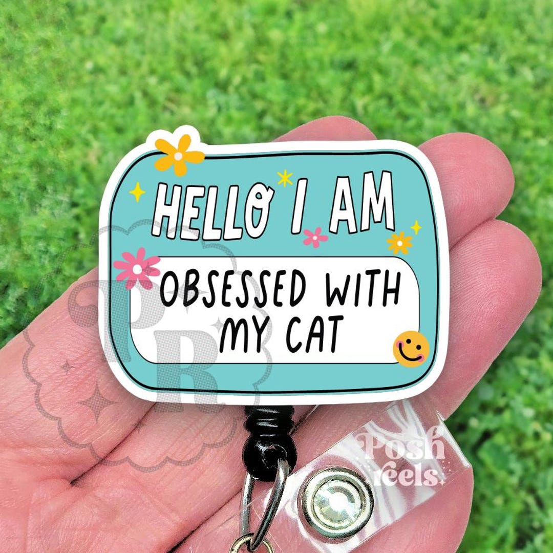 Hello I Am Obsessed With My Cat Badge Reel, Funny Cat Lover Retractable ...