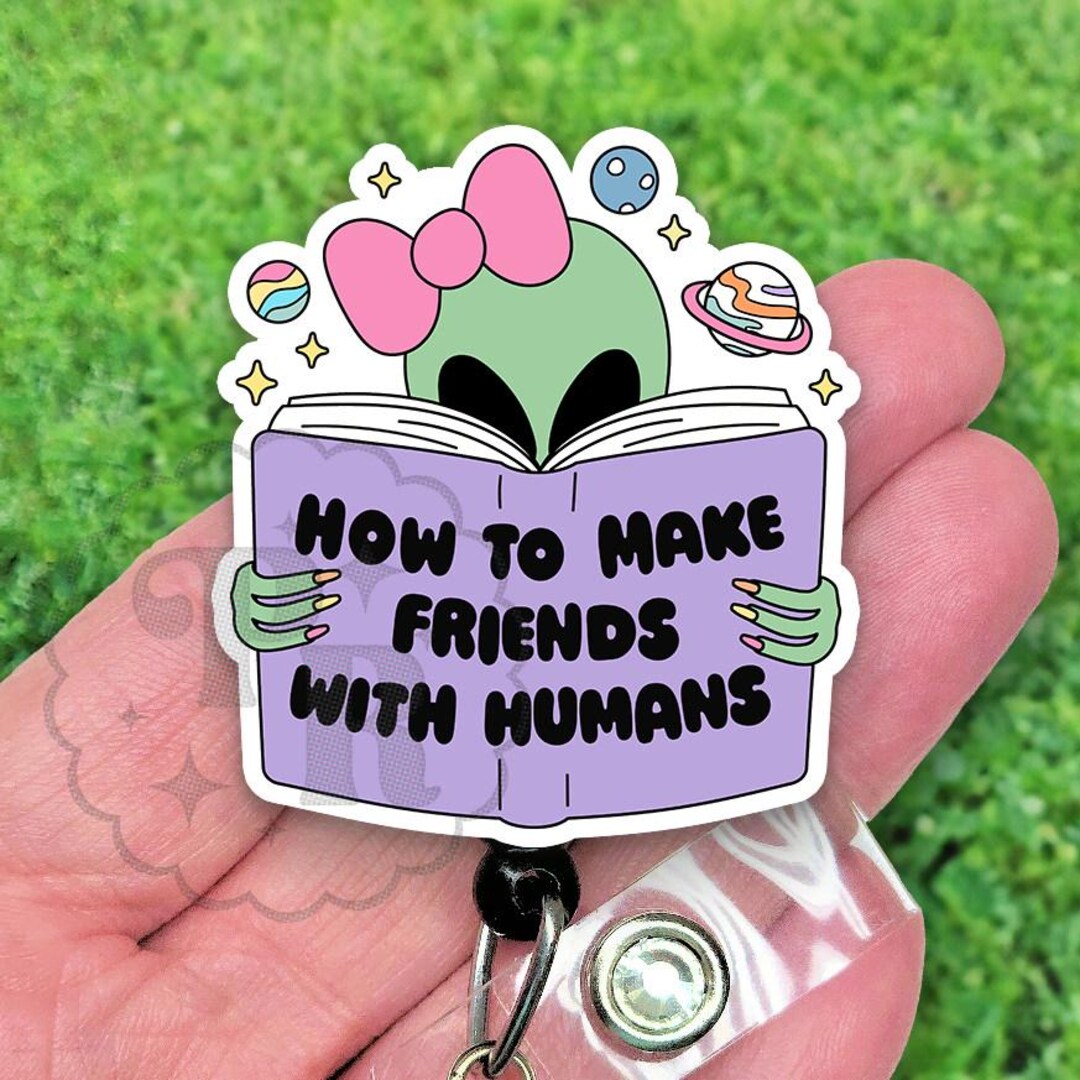 Funny Alien Badge Reel, How to Make Friends With A Humans Handmade ...
