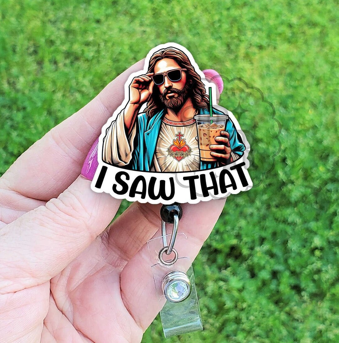 I Saw That Jesus Badge Reel, Funny Jesus, Acrylic Retractable Badge ID ...