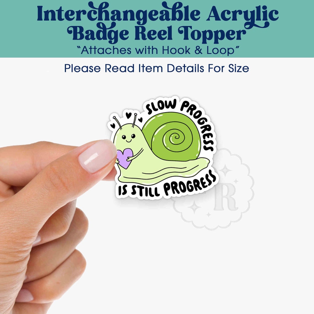 Cute Snail Interchangeable Acrylic Badge Reel Topper - Slow Progress is ...