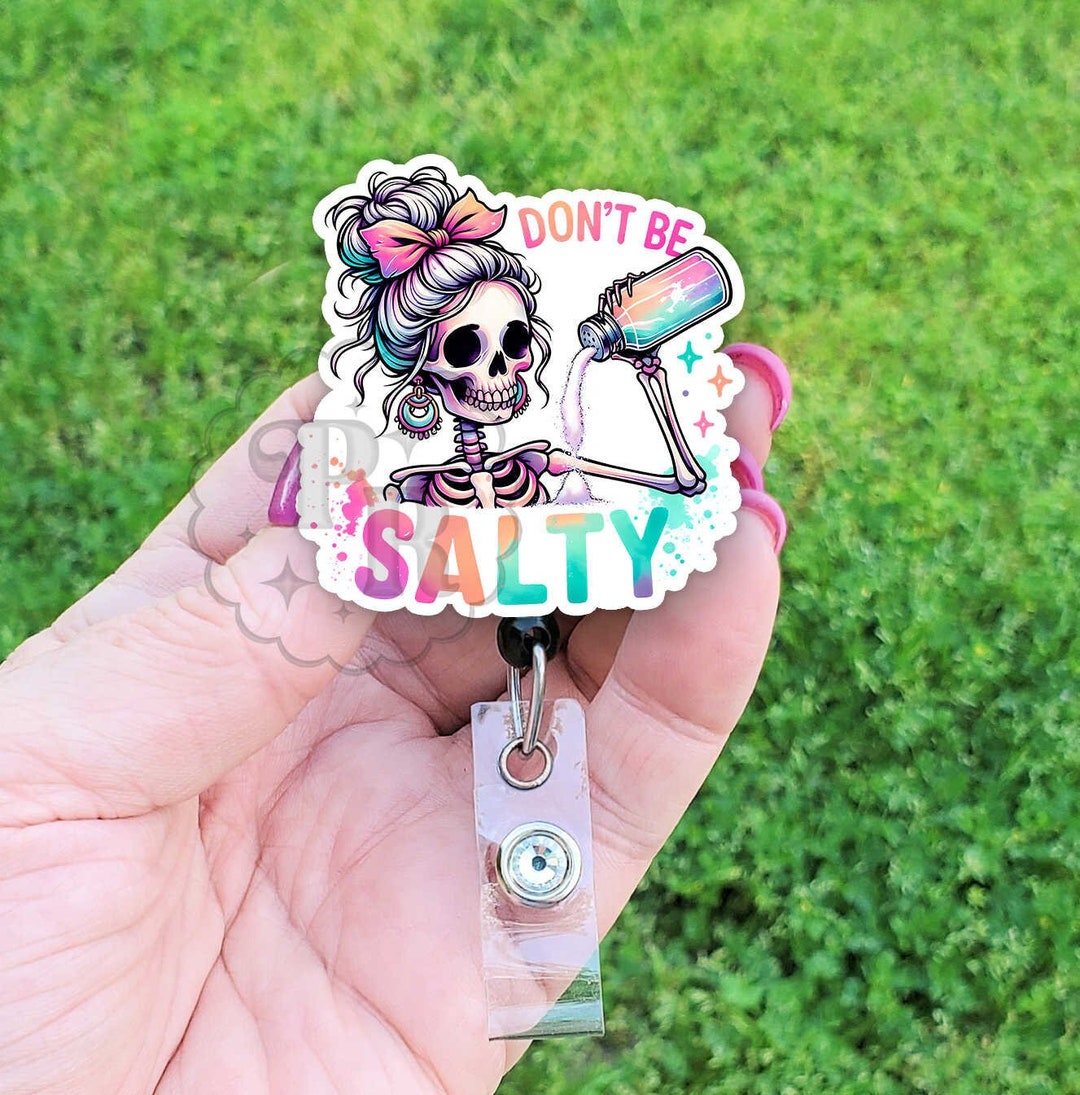 Funny Don't Be Salty Skellie Badge Reel Skeleton Handmade Acrylic ...