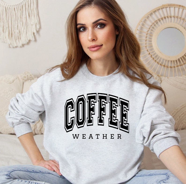 Coffee Weather Sweatshirt Coffee Lover Crewneck Autumn Woman Shirt ...