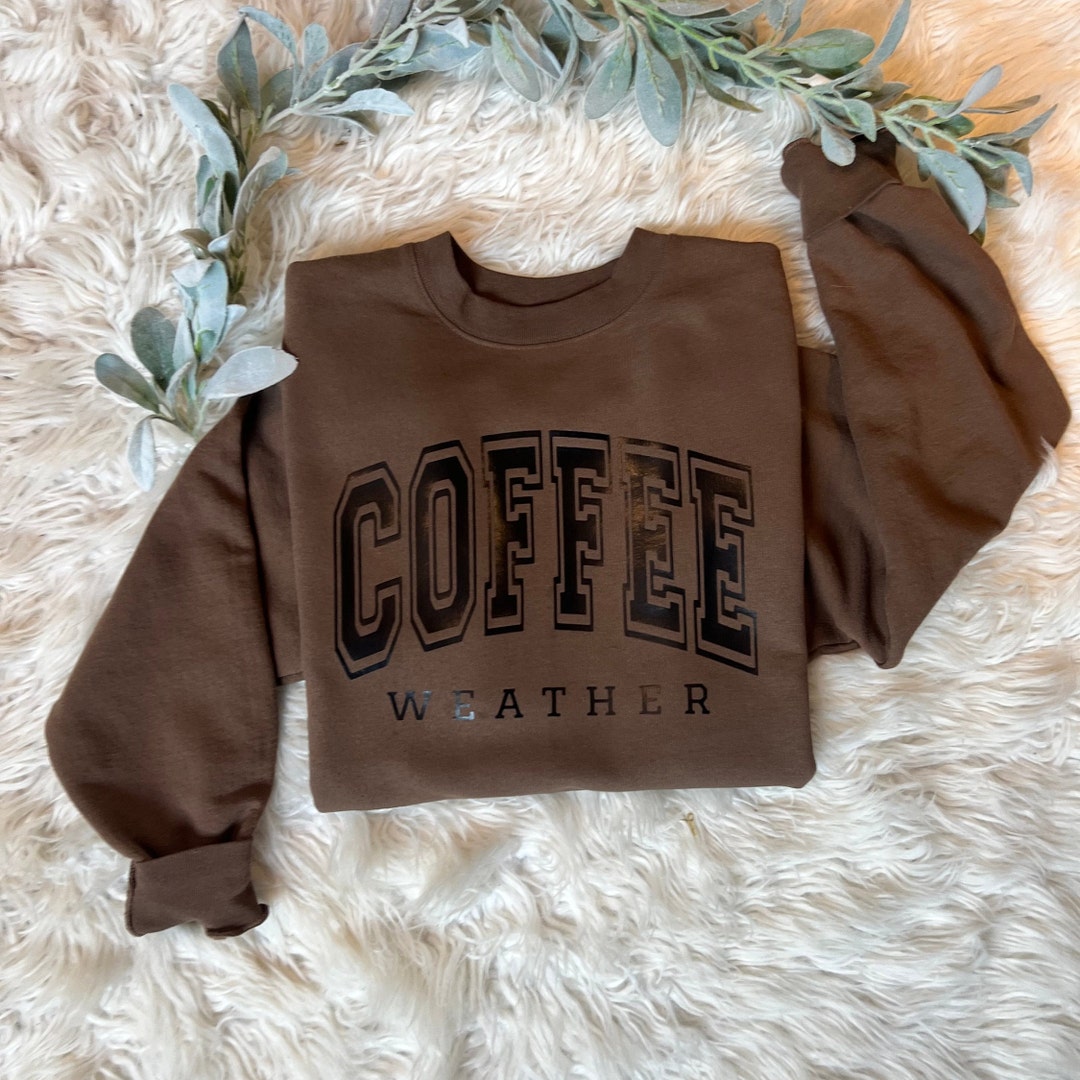 Coffee Weather Sweatshirt Coffee Lover Crewneck Autumn Woman Shirt ...