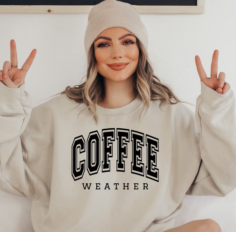 Coffee Weather Sweatshirt Coffee Lover Crewneck Autumn Woman Shirt ...