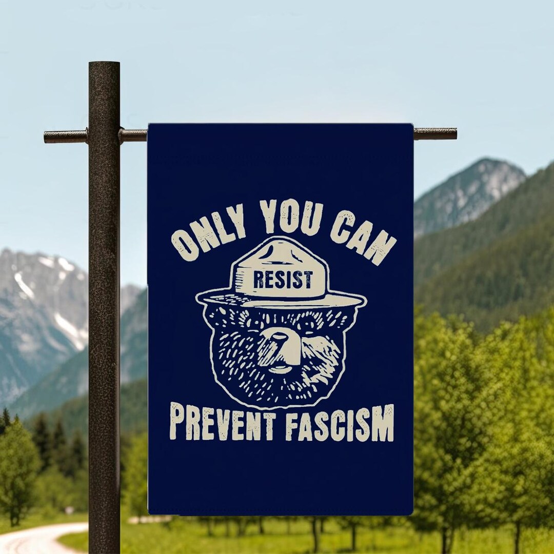 Only You Can Prevent Fascism Garden Flag, Protect Our National Park ...