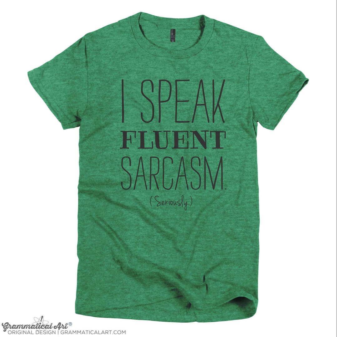 I Speak Fluent Sarcasm Seriously Shirt Funny Shirt for Women Funny ...