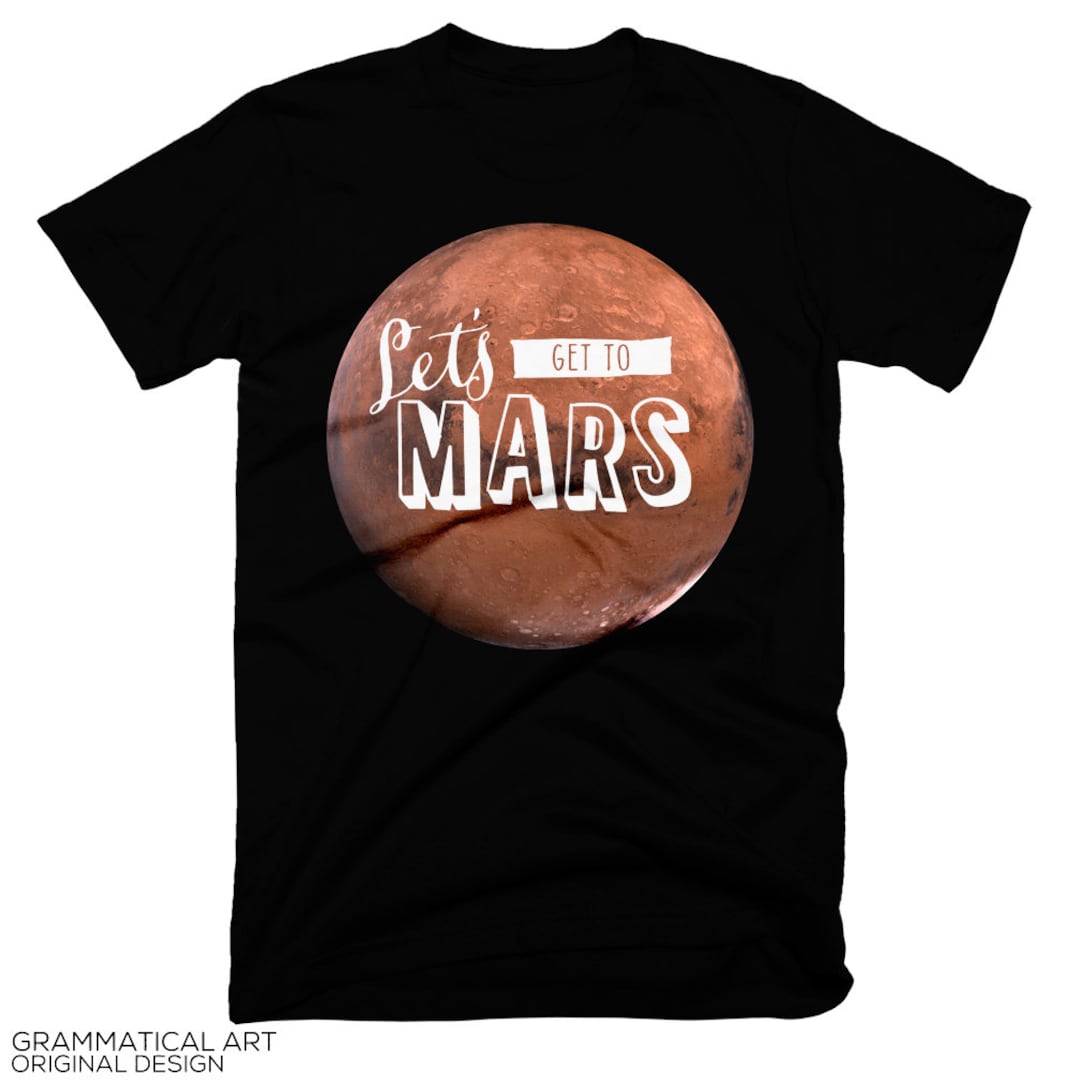 Space Shirt Mars Shirt Mars Tshirt Let's Go to Mars Shirt Martian Shirt ...