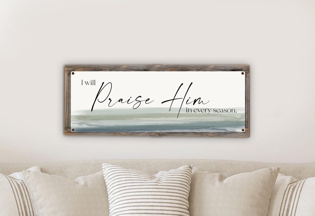 I Will Praise Him in Every Season Metal Print on Reclaimed Wood Frame ...