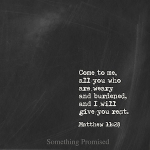 Come to Me All Who Are Weary & I Will Give You Rest-matthew 11-28 ...