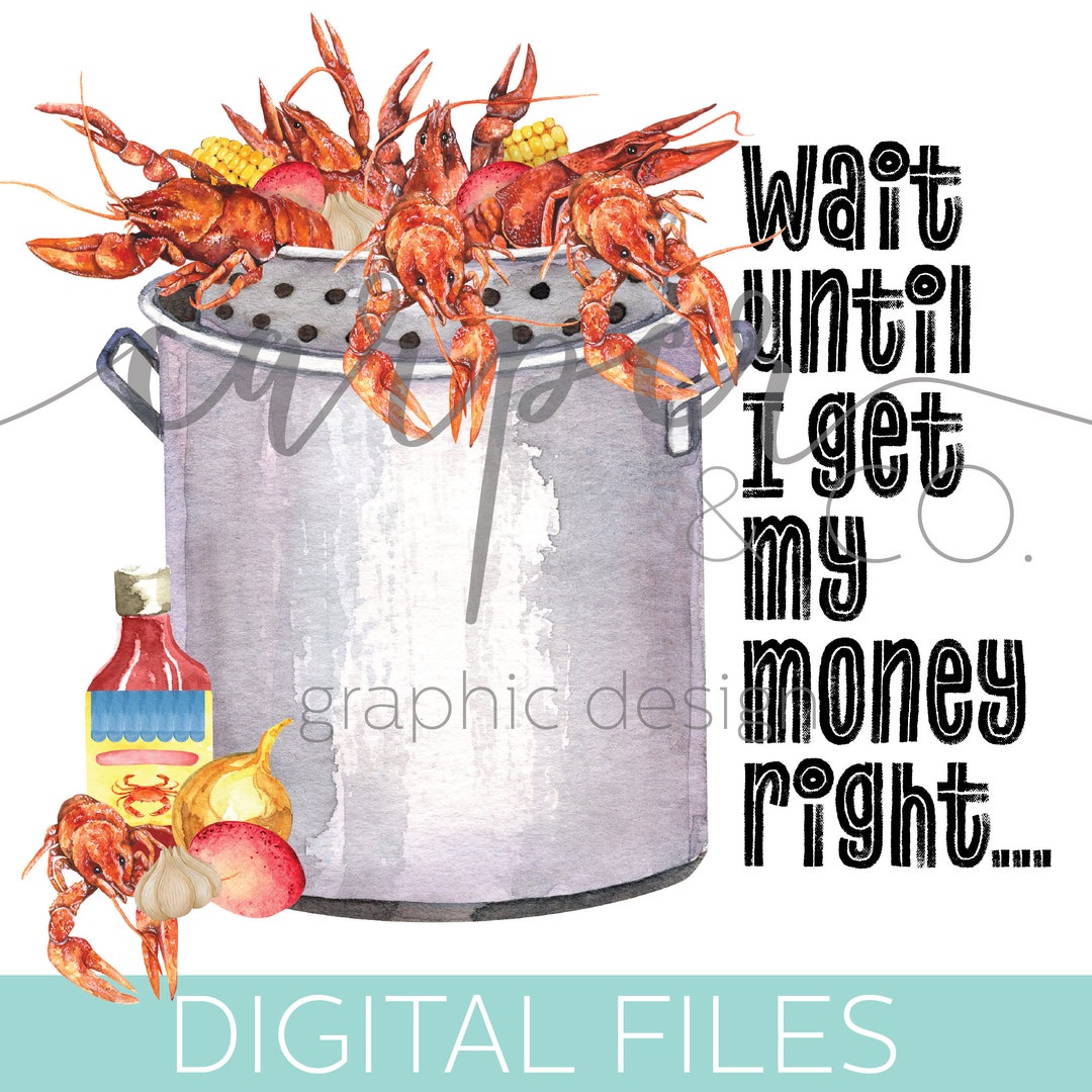 Wait Until I Get My Money Right Crawfish Sublimation File Png - Etsy