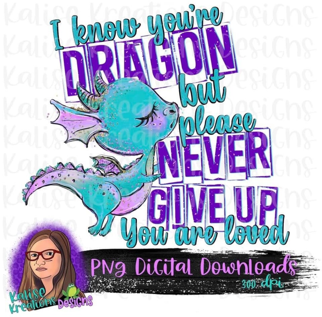 I Know You’re Dragon but Please Never Give up PNG - Etsy