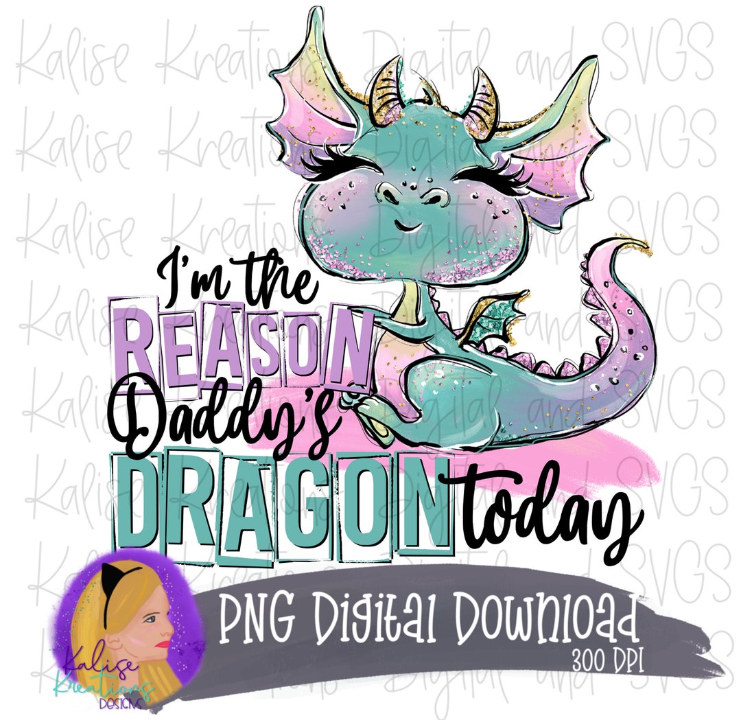 I’m the Reason Daddy’s Dragon Today PNG - Etsy
