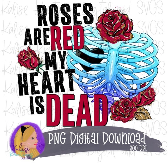 Roses Are Red My Heart is Dead PNG - Etsy