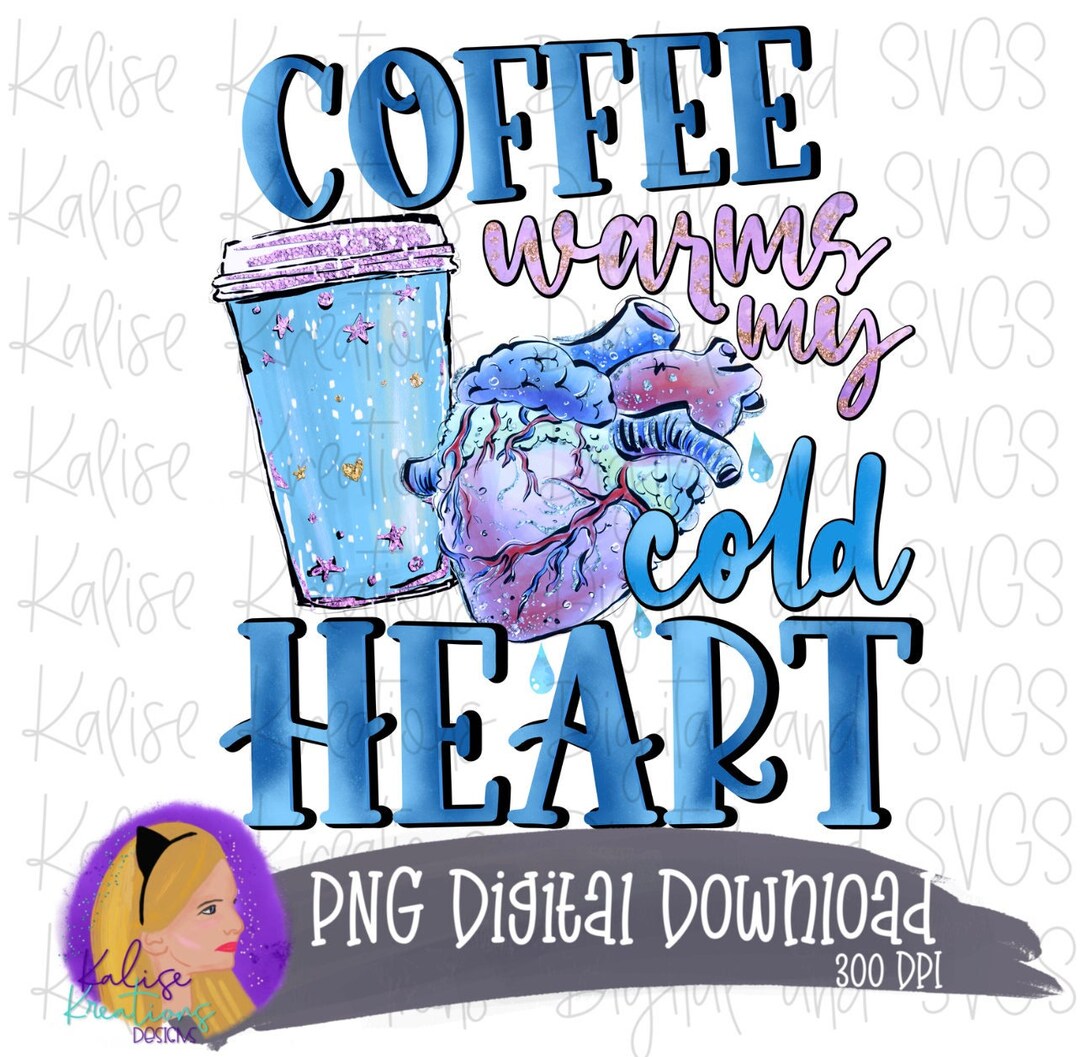Coffee Warms My Cold Heart PNG - Etsy