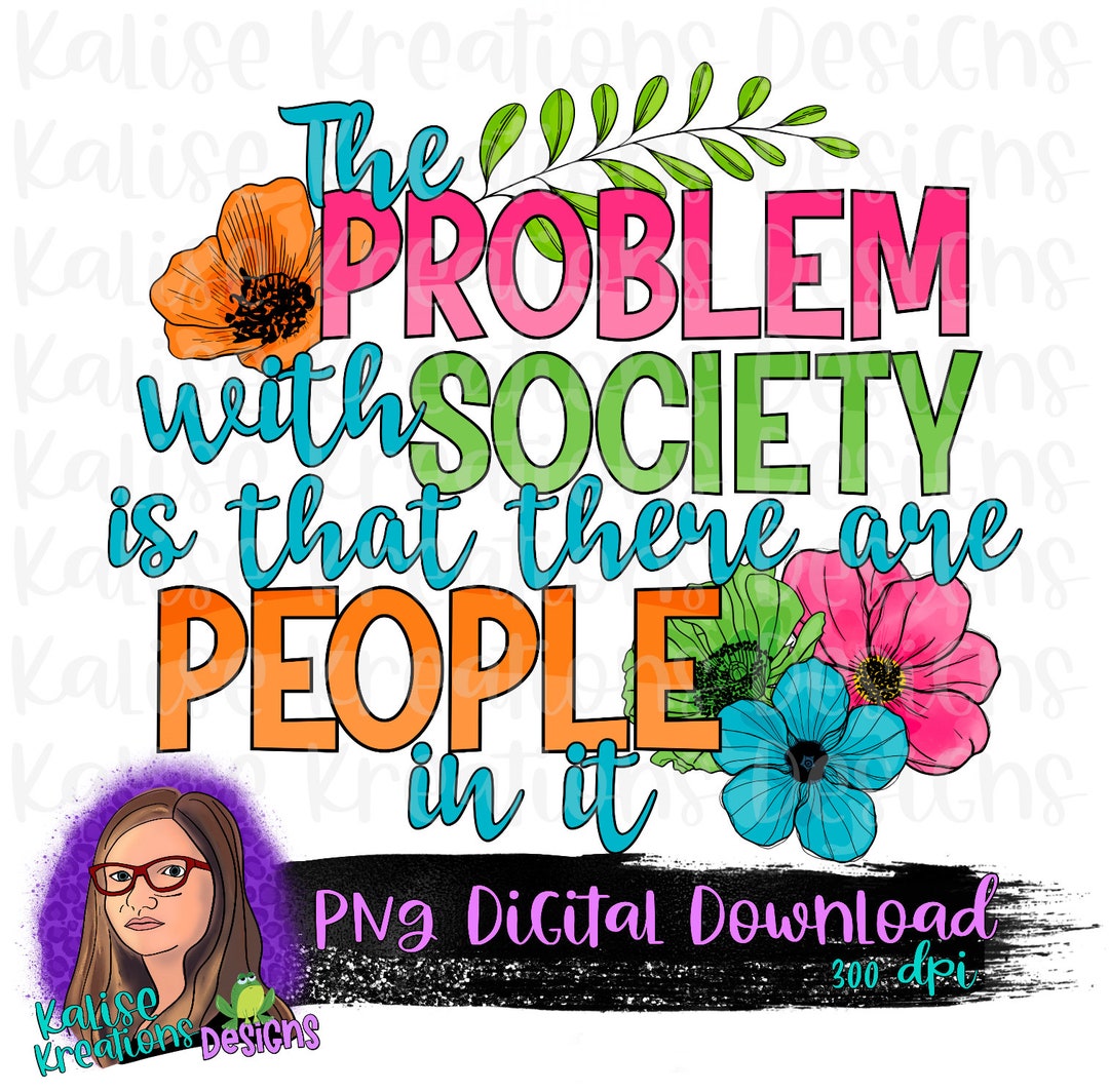 The Problem With Society PNG - Etsy