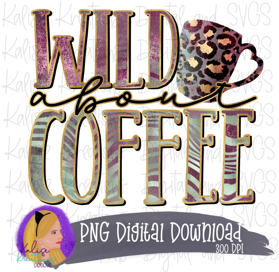 Wild About Coffee PNG - Etsy