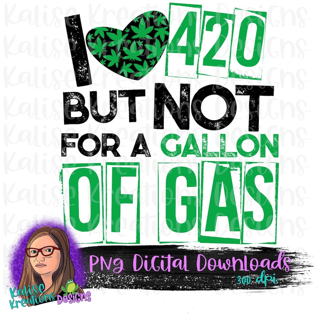 I Heart (love) 420 but Not for a Gallon of Gas PNG - Etsy