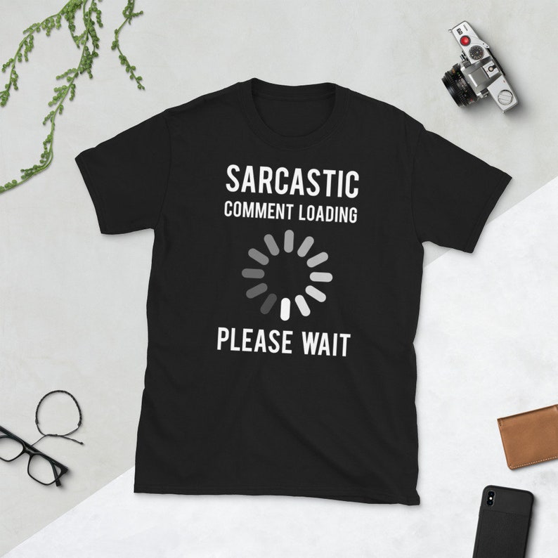 Sarcastic Comment Loading Unisex T-shirt - Etsy
