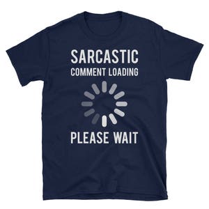 Sarcastic Comment Loading Unisex T-shirt - Etsy