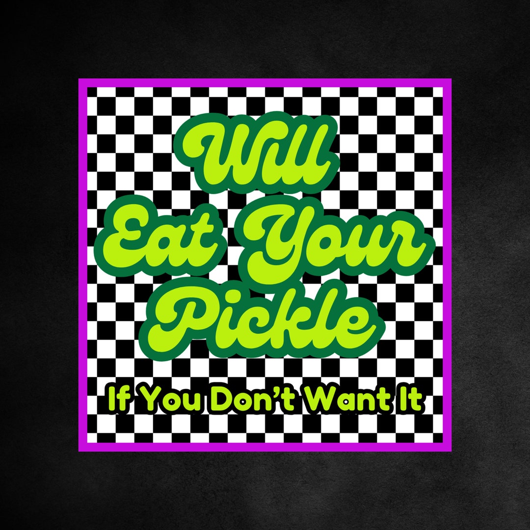 Will Eat Your Pickle If You Don't Want It - Sticker - Etsy