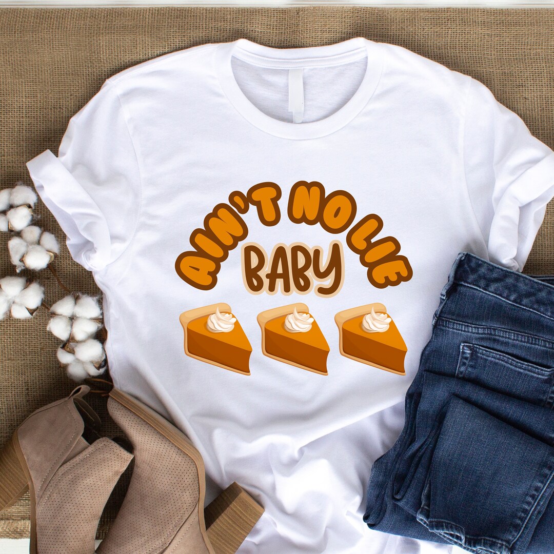 Ain't No Lie Baby Pie Pie Pie T-shirt - Etsy